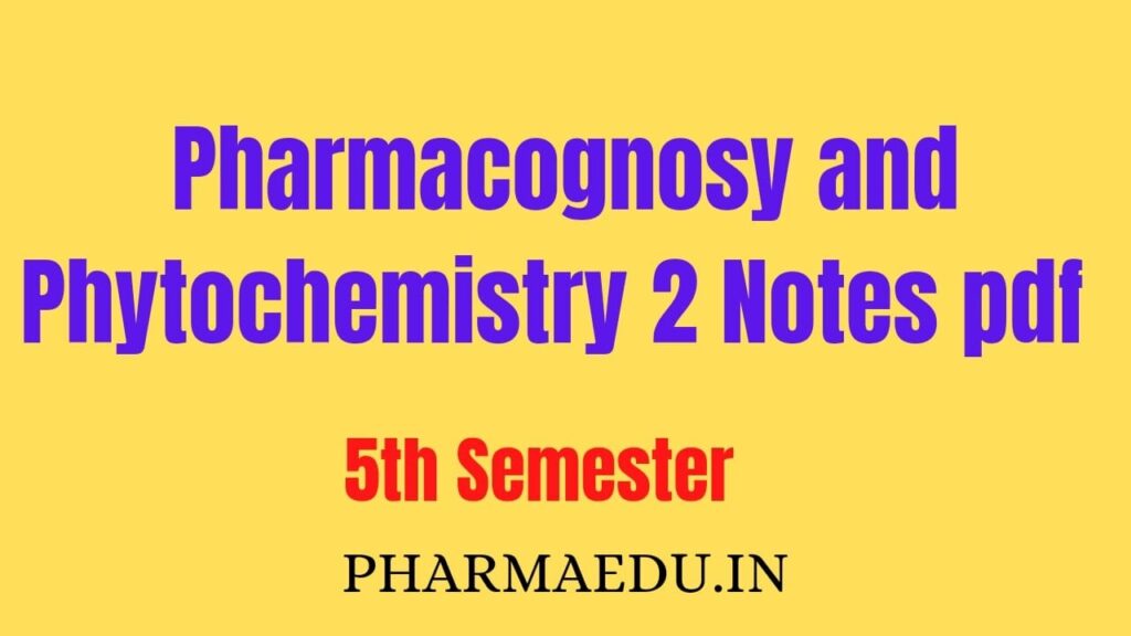 B Pharm Pharmacognosy and Phytochemistry 2 Notes 2024 - Pharma Edu