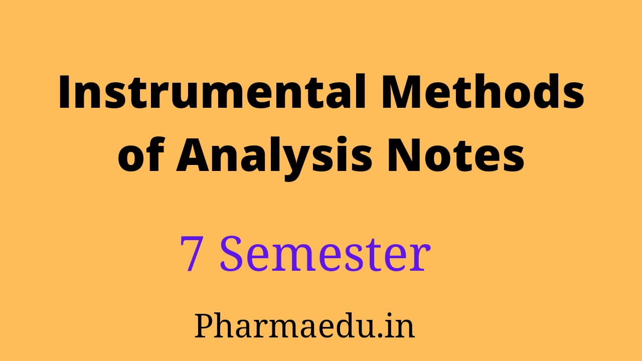 B Pharmacy 7th Semester Instrumental Methods Of Analysis Notes 2024 B Pharmacy 7th Semester Instrumental Methods Of Analysis Notes 2024